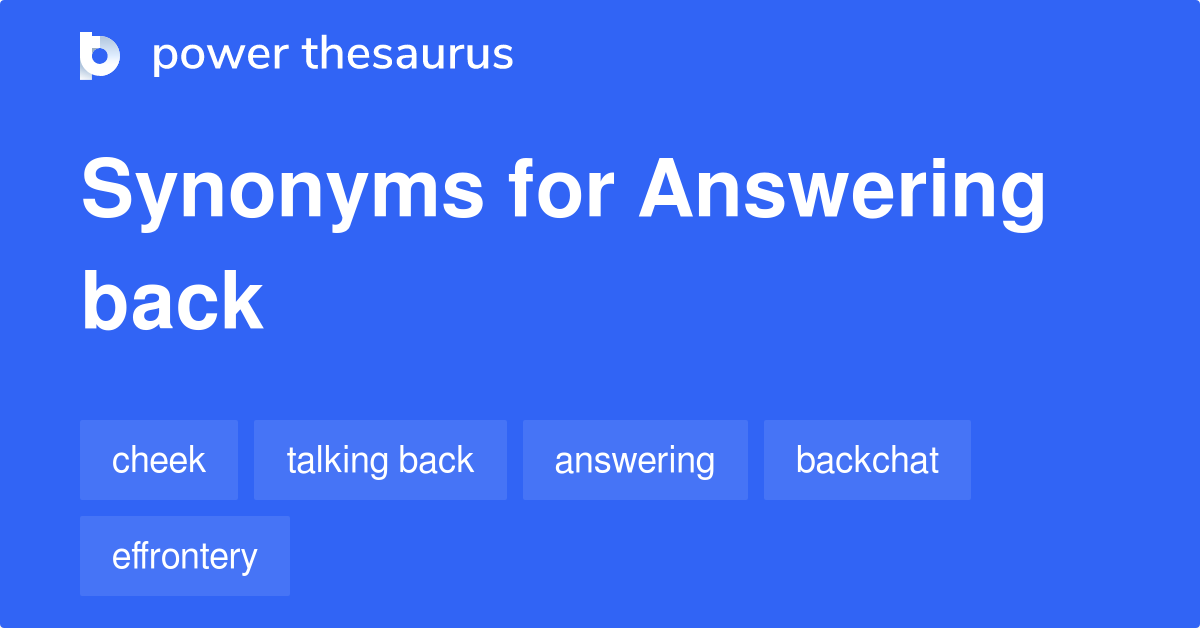 ANSWERING BACK Synonyms: 95 Similar Words & Phrases