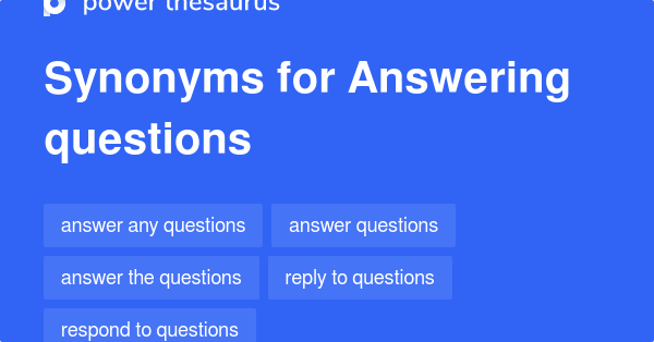 ANSWERING QUESTIONS Synonyms: 102 Similar Phrases