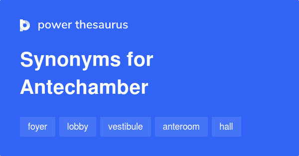 ANTECHAMBER Synonyms: 237 Similar Words & Phrases