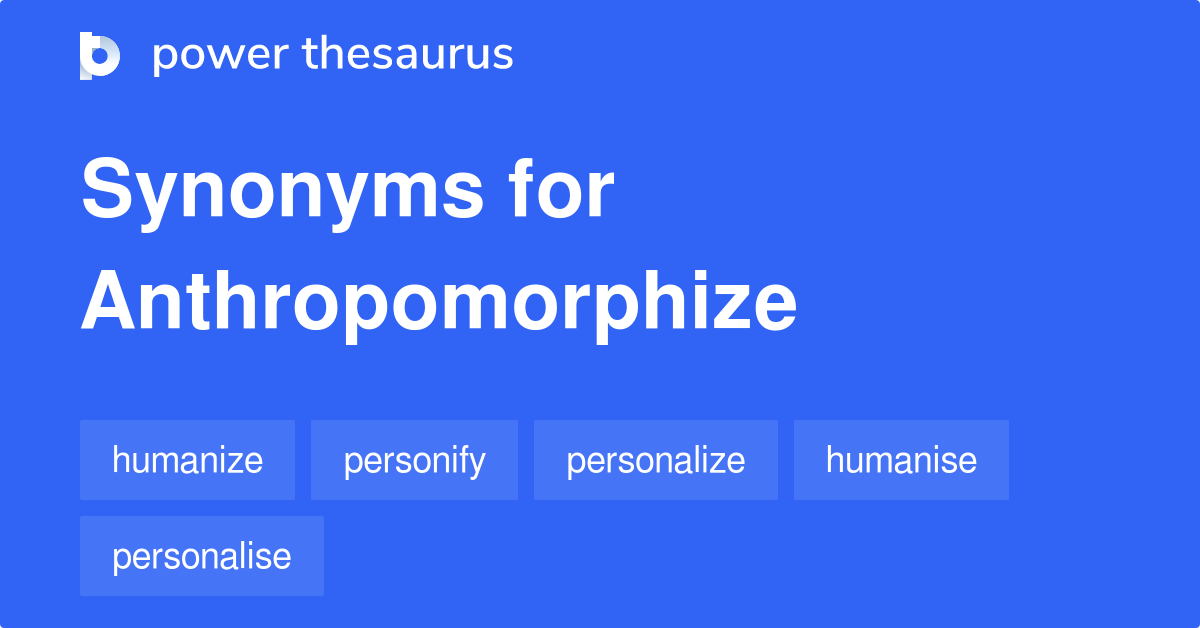 ANTHROPOMORPHIZE Synonyms: 56 Similar Words & Phrases