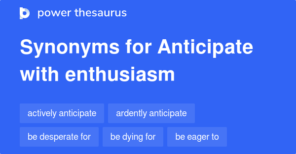 Anticipate With Enthusiasm synonyms - 205 Words and Phrases for ...