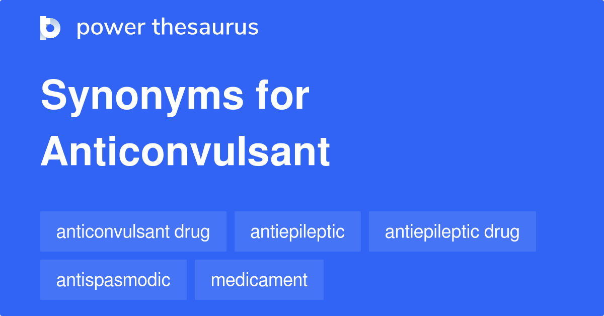 ANTICONVULSANT Synonyms: 142 Similar Words & Phrases