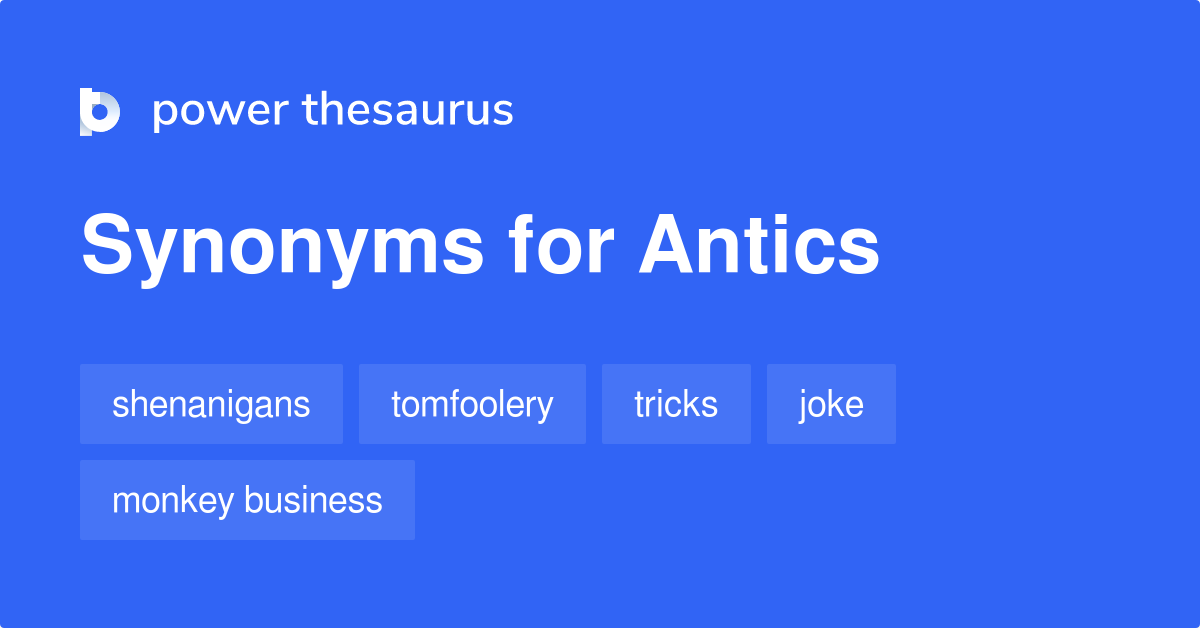 ANTICS Synonyms: 468 Similar Words & Phrases