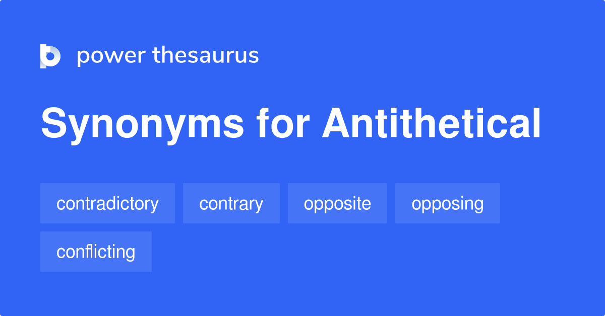 ANTITHETICAL Synonyms: 762 Similar Words & Phrases