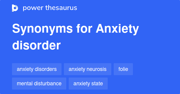ANXIETY DISORDER Synonyms: 396 Similar Words & Phrases