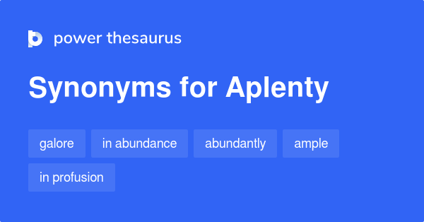 APLENTY Synonyms: 323 Similar Words & Phrases