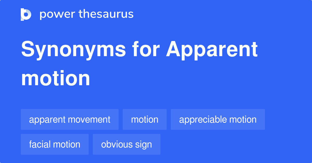APPARENT MOTION Synonyms: 56 Similar Words & Phrases