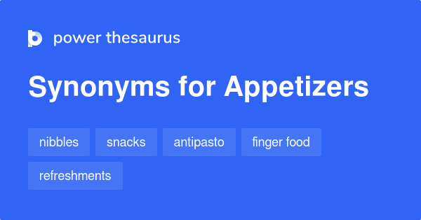 APPETIZERS Synonyms: 232 Similar Words & Phrases