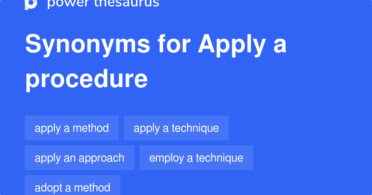 Apply A Procedure synonyms - 115 Words and Phrases for Apply A Procedure