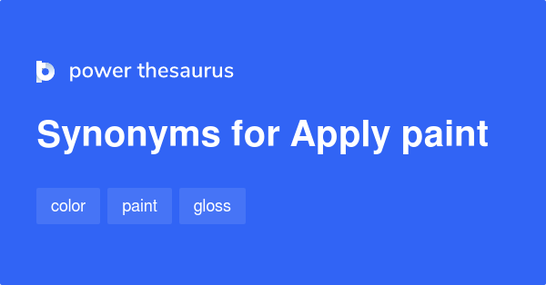 Apply Paint synonyms - 49 Words and Phrases for Apply Paint