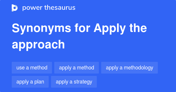 Apply The Approach synonyms - 60 Words and Phrases for Apply The Approach