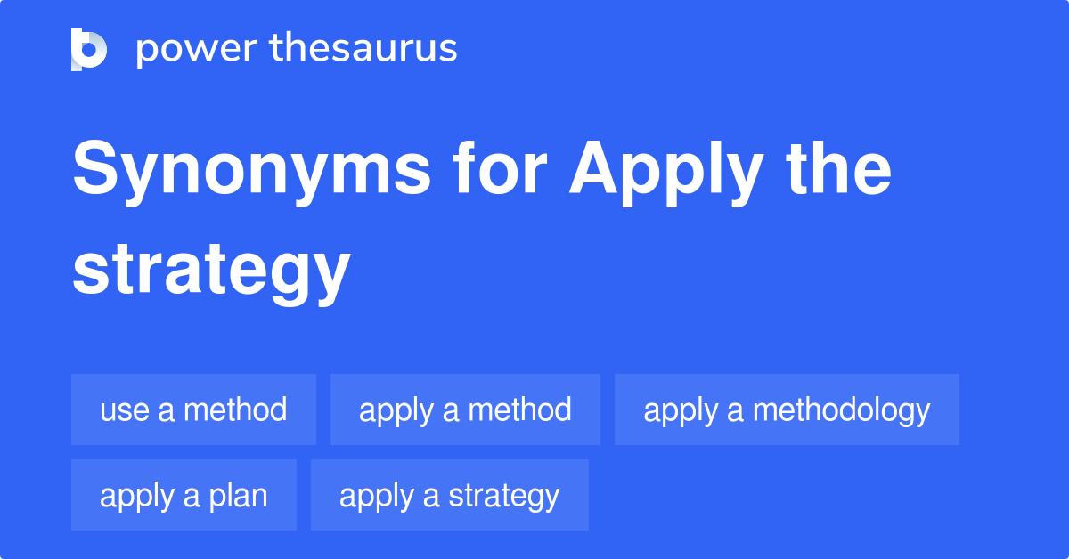 Apply The Strategy synonyms - 84 Words and Phrases for Apply The Strategy