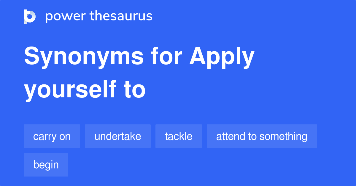 Apply Yourself To synonyms - 336 Words and Phrases for Apply Yourself To
