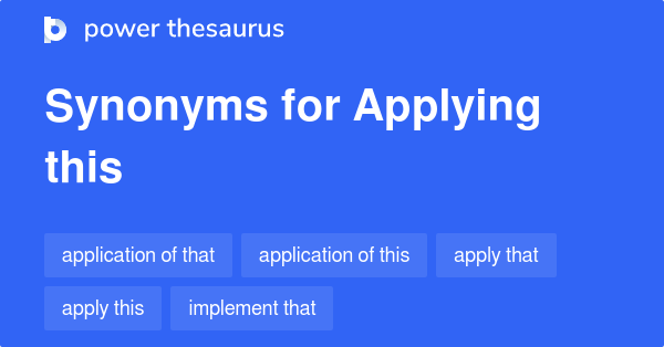 51 APPLYING THIS Synonyms