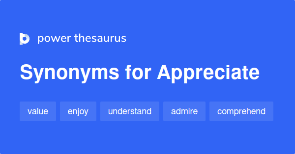 APPRECIATE Synonyms: 3 298 Similar Words & Phrases