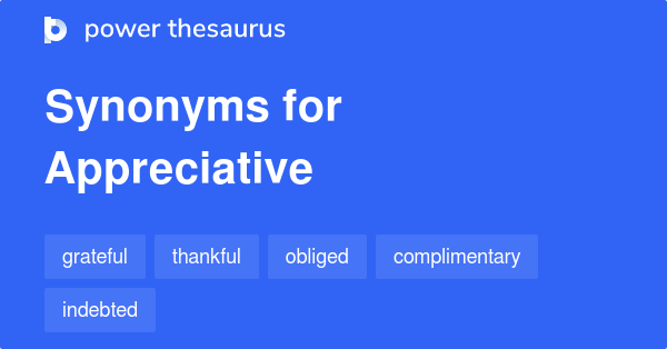 APPRECIATIVE Synonyms: 1 008 Similar Words & Phrases