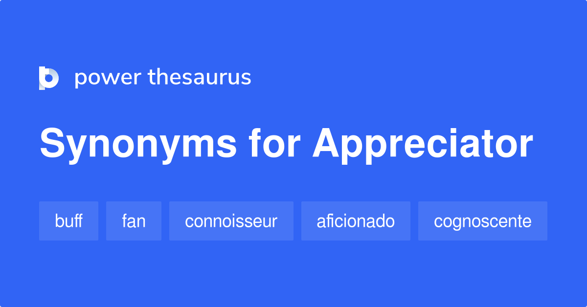 APPRECIATOR Synonyms: 171 Similar Words & Phrases