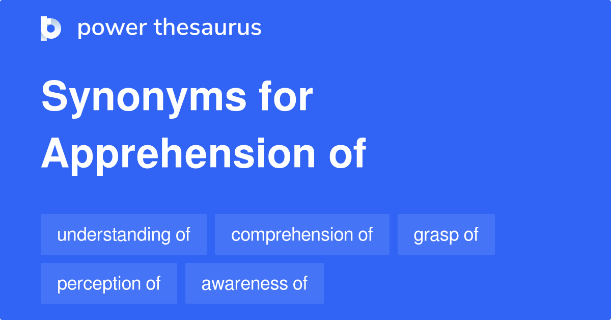 Apprehension Of synonyms - 172 Words and Phrases for Apprehension Of