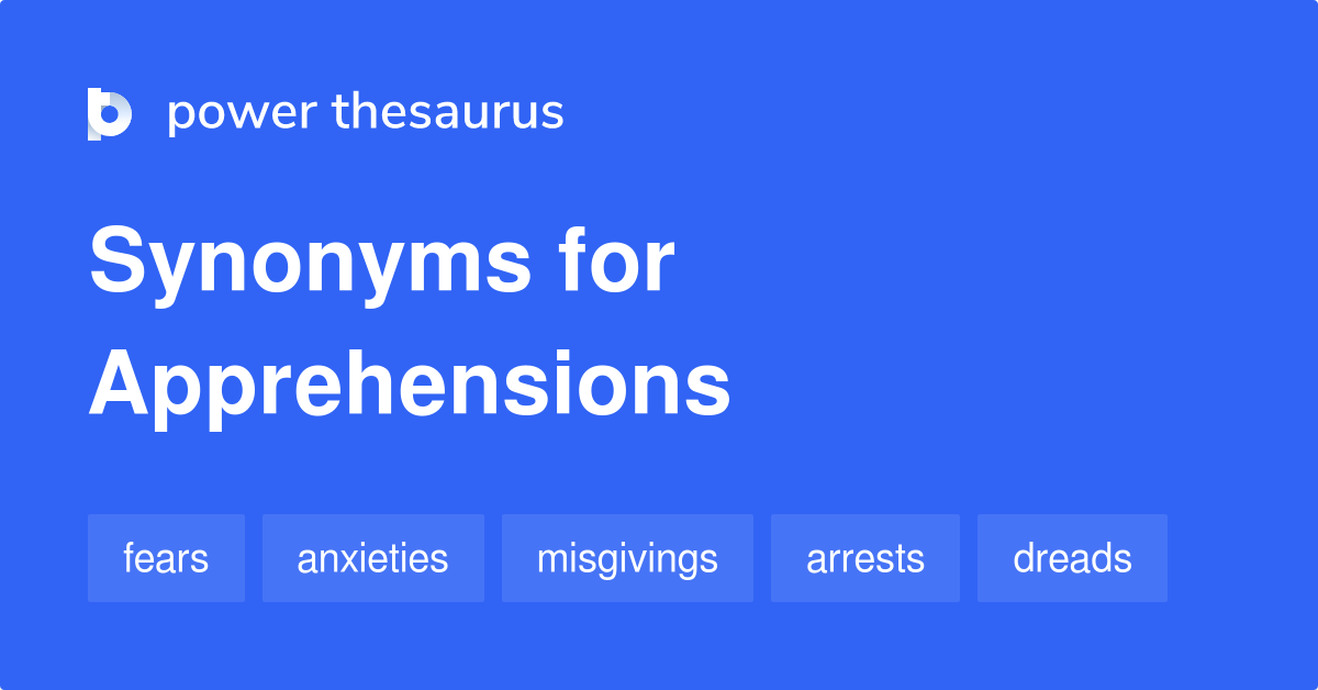 APPREHENSIONS Synonyms: 421 Similar Words & Phrases