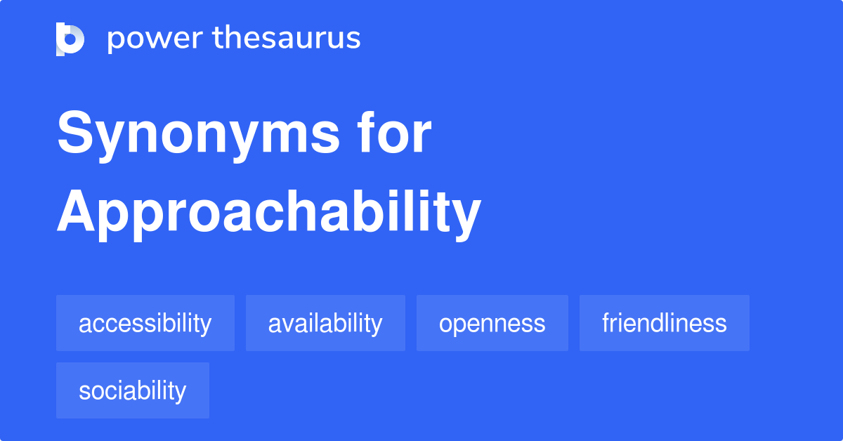 APPROACHABILITY Synonyms: 248 Similar Words & Phrases