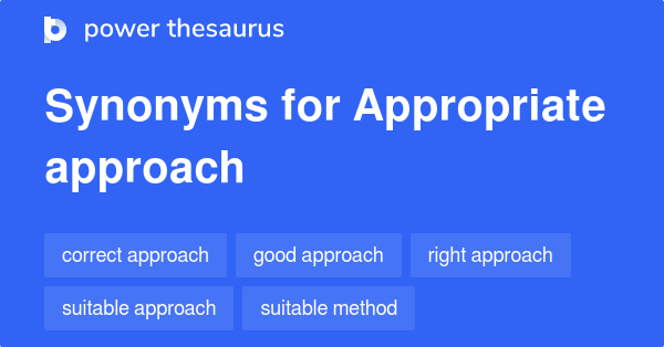 134 APPROPRIATE APPROACH Synonyms