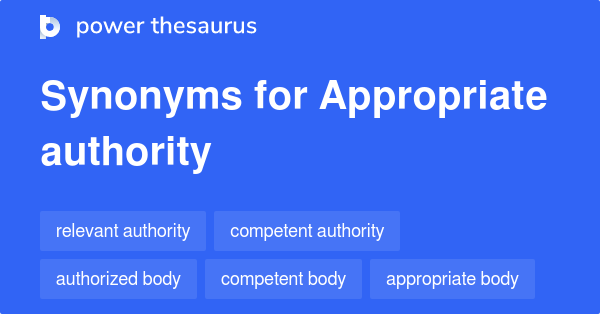 APPROPRIATE AUTHORITY Synonyms: 78 Similar Phrases