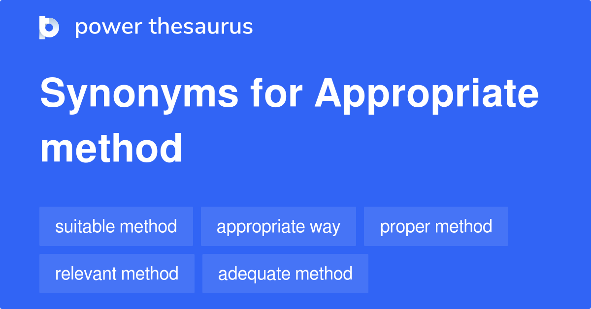 APPROPRIATE METHOD Synonyms: 139 Similar Phrases