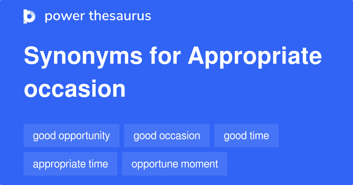 Appropriate Occasion synonyms - 192 Words and Phrases for Appropriate ...
