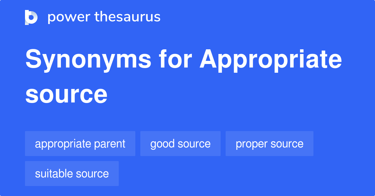 Appropriate Source synonyms - 12 Words and Phrases for Appropriate Source