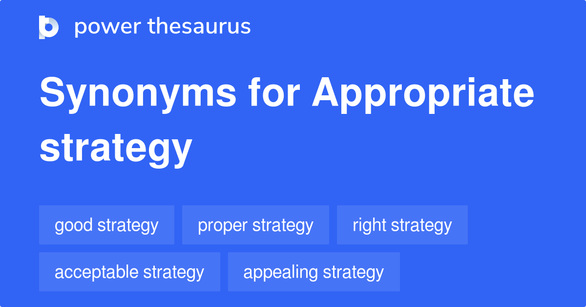 APPROPRIATE STRATEGY Synonyms: 167 Similar Phrases