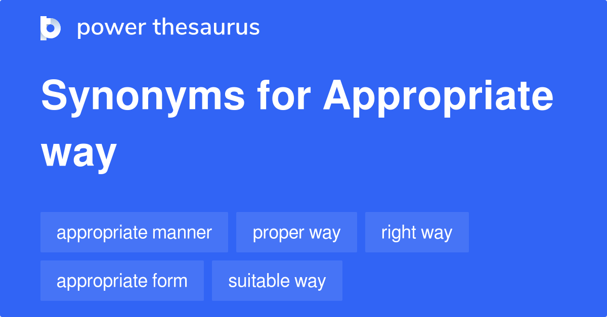 Appropriate Way synonyms - 561 Words and Phrases for Appropriate Way