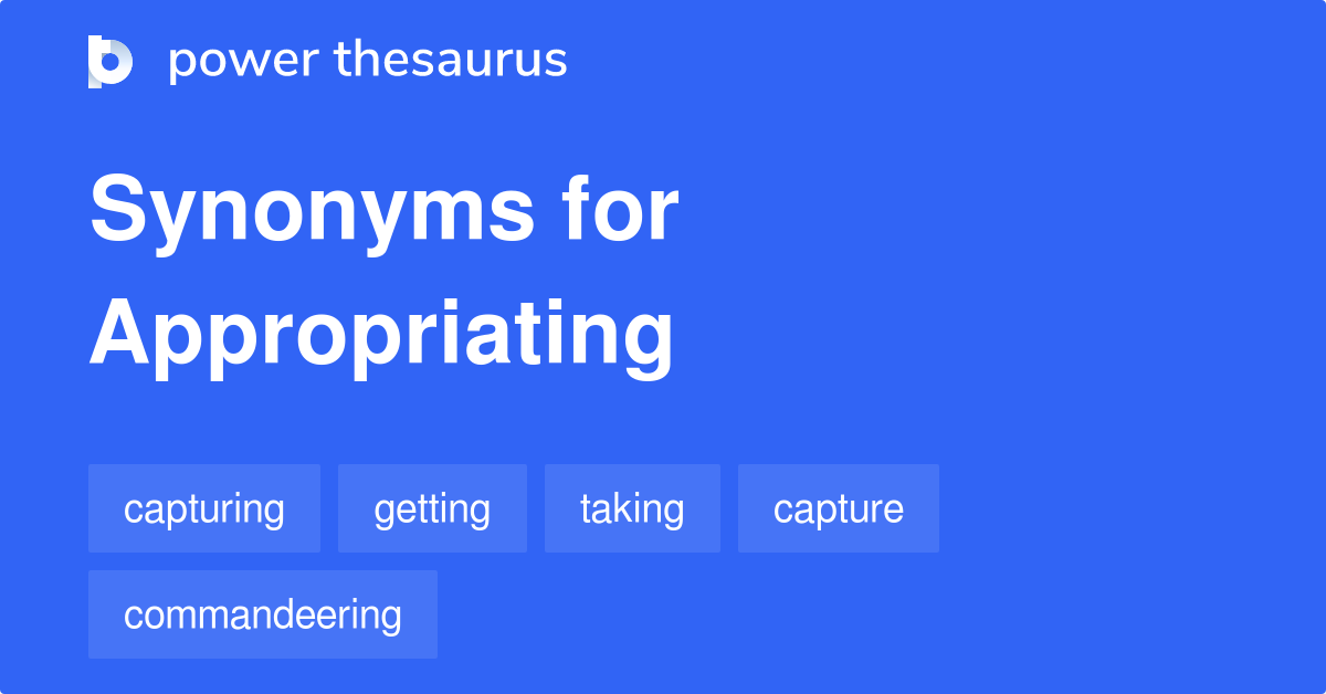Appropriating synonyms - 402 Words and Phrases for Appropriating