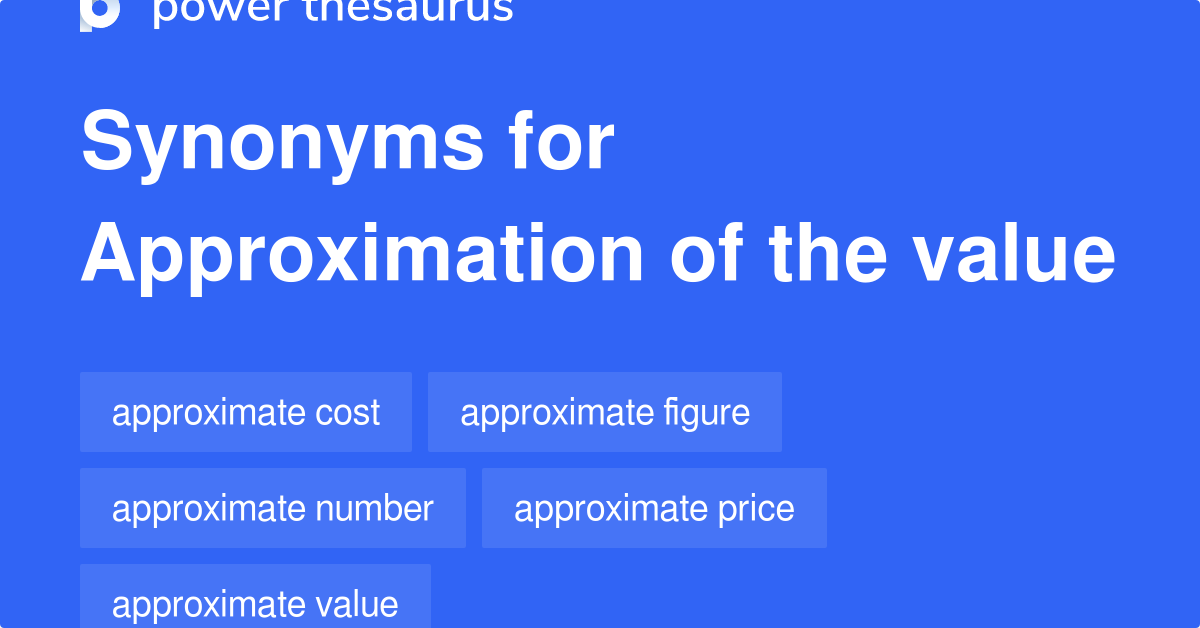 Approximation Of The Value synonyms - 45 Words and Phrases for ...