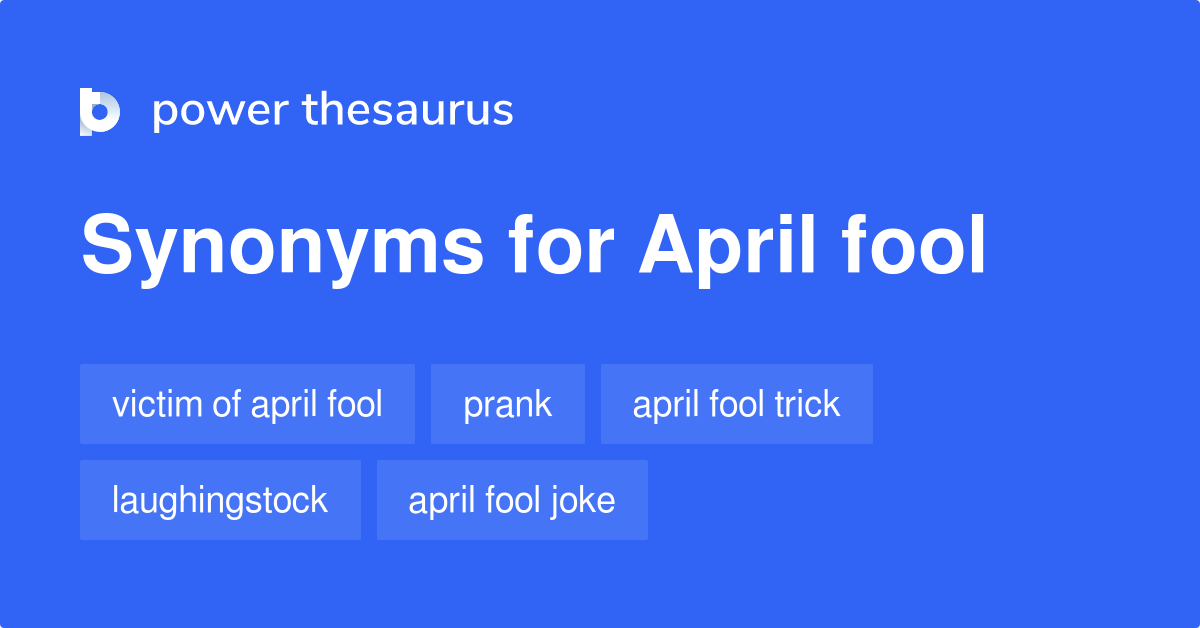 APRIL FOOL Synonyms: 47 Similar Words & Phrases