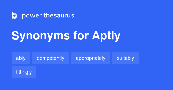 APTLY Synonyms: 699 Similar Words & Phrases