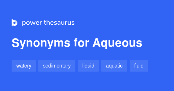 AQUEOUS Synonyms: 403 Similar Words & Phrases