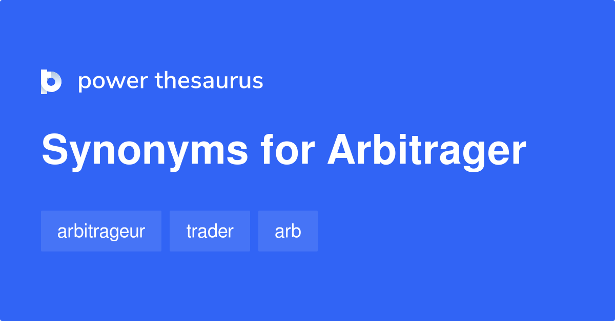 Arbitrager synonyms - 28 Words and Phrases for Arbitrager