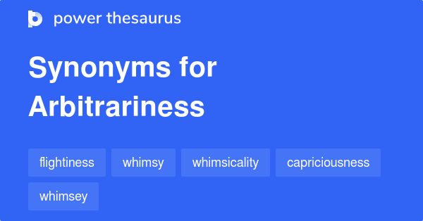 Arbitrariness synonyms - 205 Words and Phrases for Arbitrariness