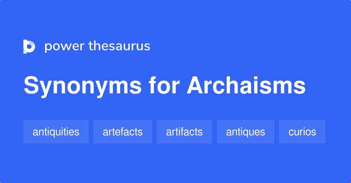 Archaisms synonyms - 16 Words and Phrases for Archaisms