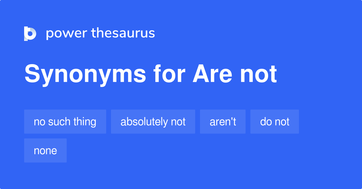 ARE NOT Synonyms: 13 Similar Words & Phrases