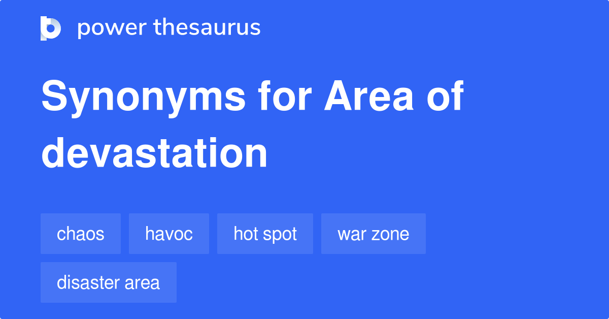 AREA OF DEVASTATION Synonyms: 24 Similar Words & Phrases