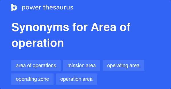 AREA OF OPERATION Synonyms: 106 Similar Words & Phrases