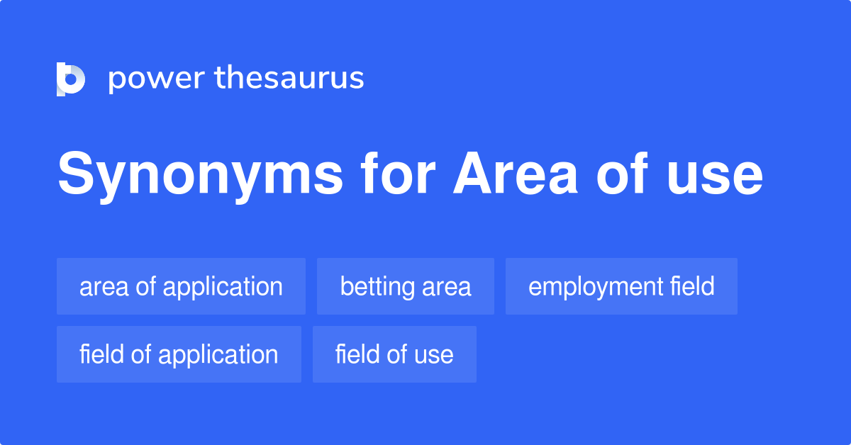 AREA OF USE Synonyms: 36 Similar Phrases