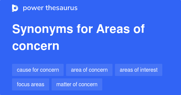 AREAS OF CONCERN Synonyms: 97 Similar Phrases