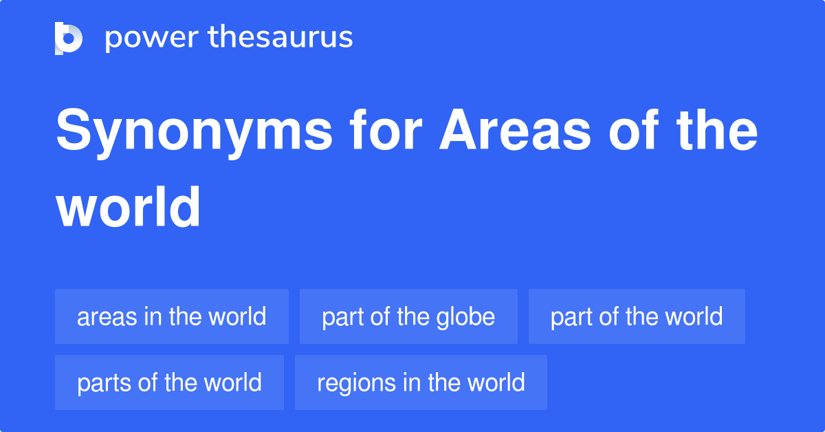 Areas Of The World synonyms - 46 Words and Phrases for Areas Of The World