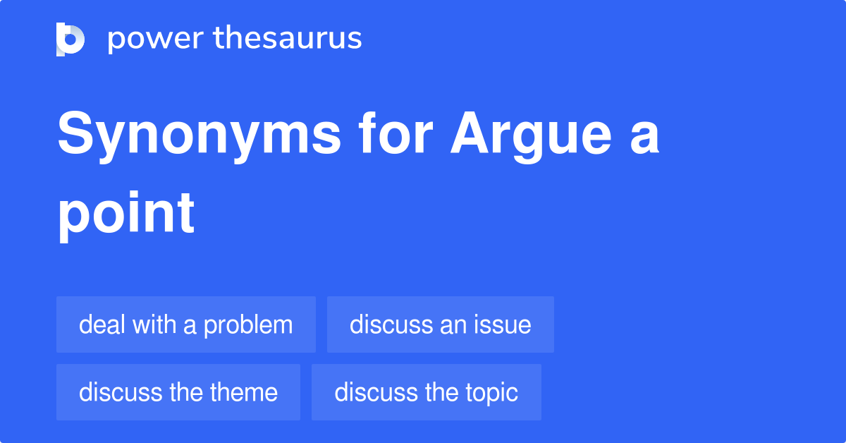 ARGUE A POINT Synonyms: 82 Similar Phrases