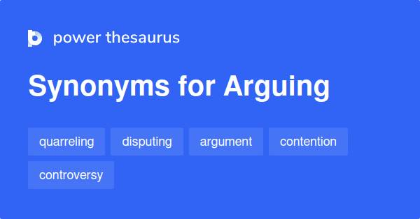 ARGUING Synonyms: 1 129 Similar Words & Phrases