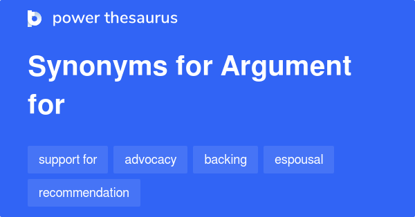 Argument For synonyms - 47 Words and Phrases for Argument For