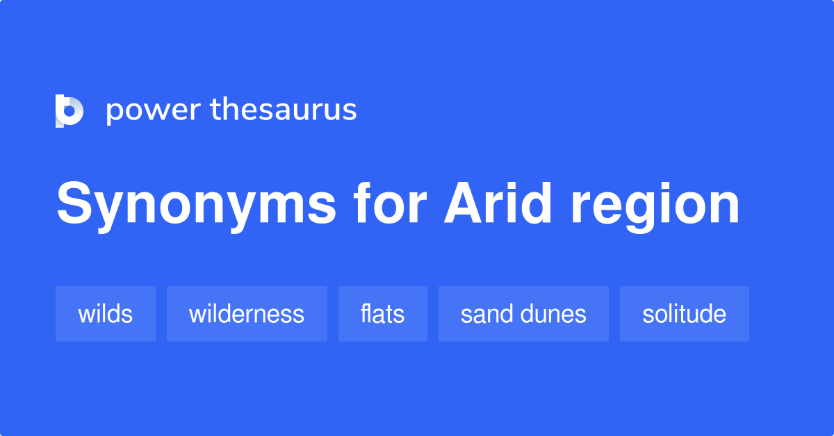 ARID REGION Synonyms: 268 Similar Words & Phrases