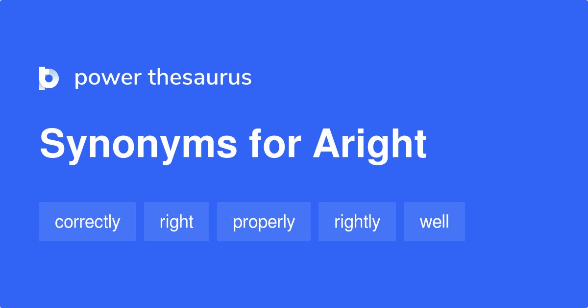 Aright synonyms - 146 Words and Phrases for Aright